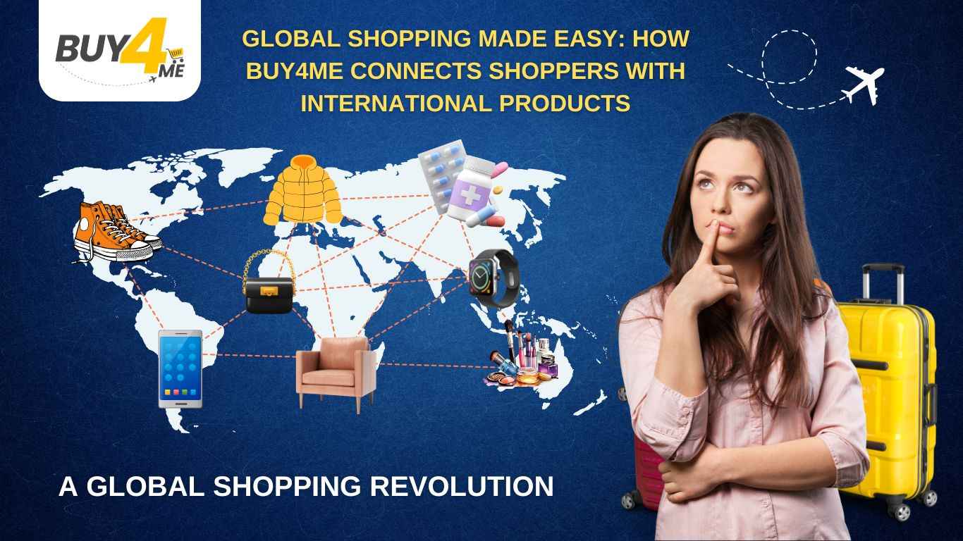 Global Shopping Made Easy: How Buy4Me Connects Shoppers with ...