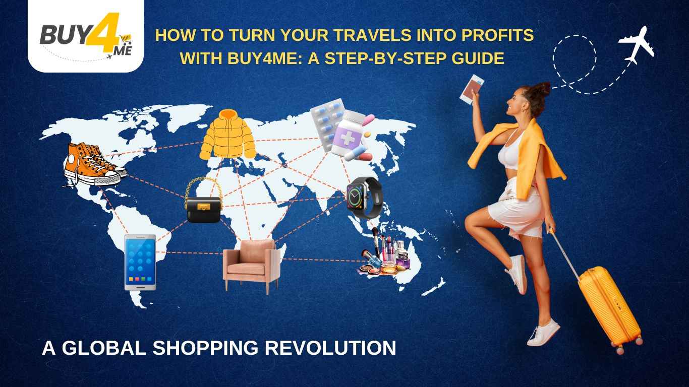 How to Turn Your Travels into Profits with Buy4Me: A Step-by-Step Guide ...