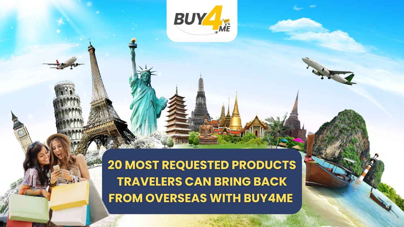 20 Most Requested Products Travelers Can Bring Back from Overseas with ...